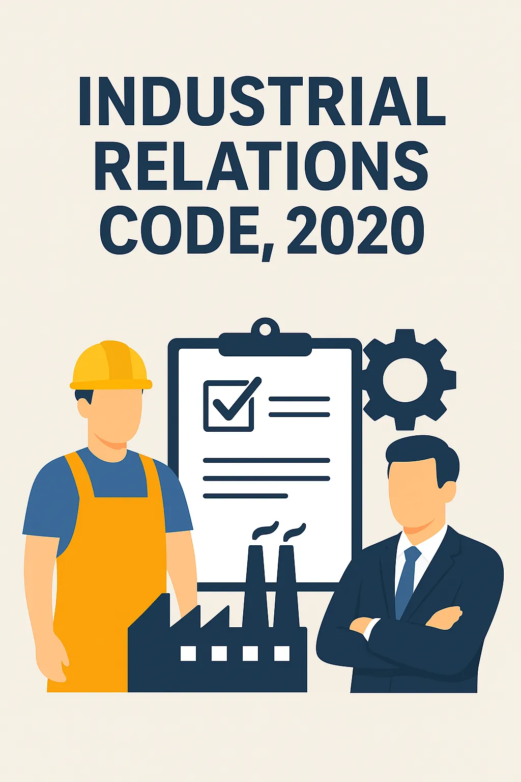 The Industrial Relations Code 2020: Complete Section-Wise Guide, Key Provisions & Applicability